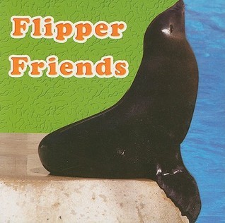 Flipper Friends (Rourke Board Books) by Cindy Rodriguez | Goodreads