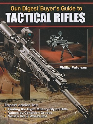 Gun Digest Buyer's Guide to Tactical Rifles by Phillip Peterson | Goodreads