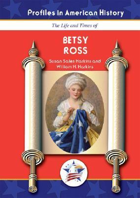 The Life and Times of Betsy Ross by Susan Sales Harkins | Goodreads