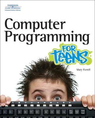 Computer Programming for Teens by Mary E. Farrell | Goodreads