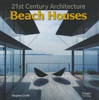 21st Century Architecture: Beach Houses by Stephen Crafti | Goodreads