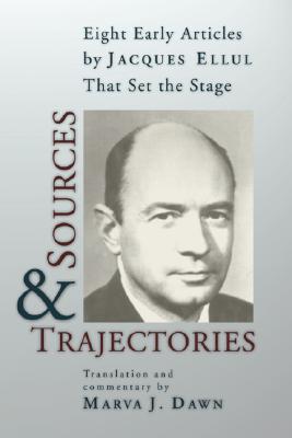 Sources and Trajectories: Eight Early Articles by Jacques Ellul That ...