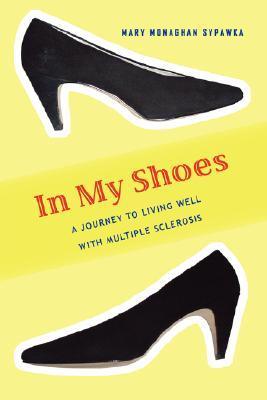 In My Shoes: A Journey to Living Well with Multiple Sclerosis by Mary ...