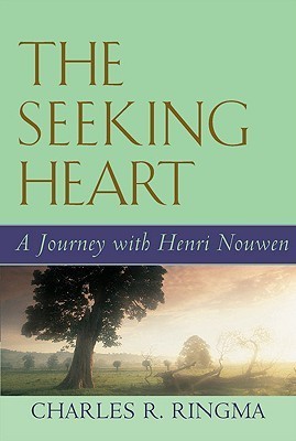 The Seeking Heart: A Journey With Henri Nouwen by Charles R. Ringma ...