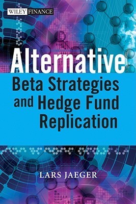Alternative Beta Strategies and Hedge Fund Replication by Lars Jaeger ...