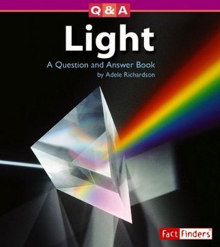 Light: A Question And Answer Book by Adele D. Richardson | Goodreads