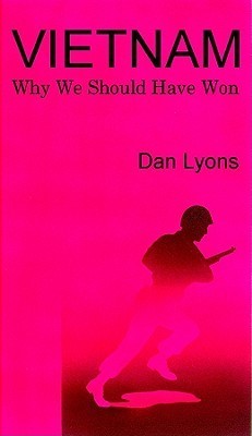 Vietnam: Why We Should Have Won by Dan Lyons | Goodreads