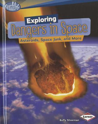 Exploring Dangers in Space: Asteroids, Space Junk, and More by Buffy ...