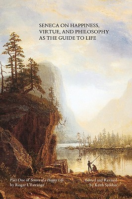 Seneca on Happiness, Virtue, and Philosophy as the Guide to Life by ...