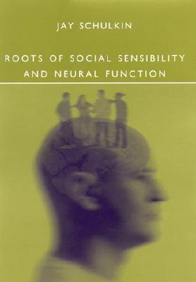 Roots of Social Sensibility and Neural Function by Jay Schulkin | Goodreads