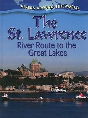 The St. Lawrence: River Route to the Great Lakes by Lynn Peppas | Goodreads