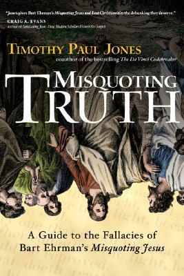 Misquoting Truth: A Guide to the Fallacies of Bart Ehrman's "Misquoting ...
