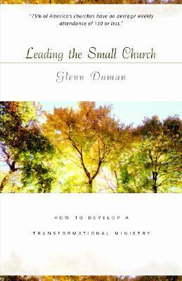 Leading the Small Church: How to Develop a Transformational Ministry by ...