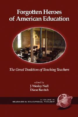 Forgotten Heroes of American Education: The Great Tradition of Teaching ...