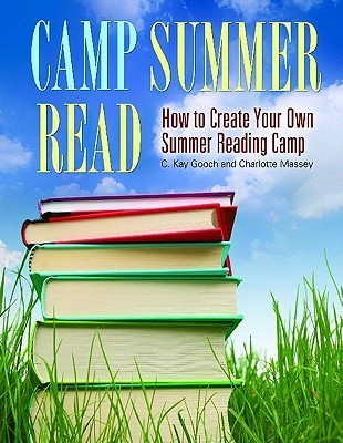 Camp Summer Read: How to Create Your Own Summer Reading Camp by C. Kay ...