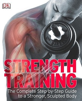 Strength Training: The Complete Step-by-Step Guide to a Stronger ...