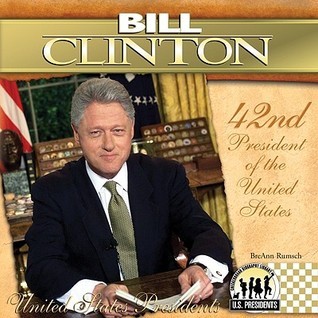 Bill Clinton (The United States Presidents) by BreAnn Rumsch | Goodreads