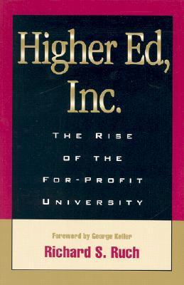 Higher Ed, Inc.: The Rise of the For-Profit University by Richard S ...