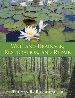Wetland Drainage, Restoration, and Repair by Thomas R. Biebighauser | Goodreads