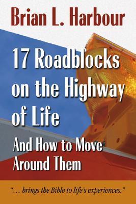 17 Roadblocks on the Highway to Life: And How to Move Around Them by ...
