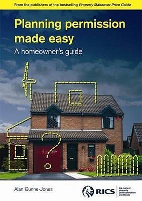 Planning Permission Made Easy: A Homeowner's Guide by Alan Gunne-Jones ...