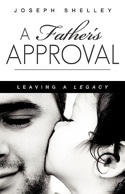 A Father's Approval by Joseph Shelley | Goodreads