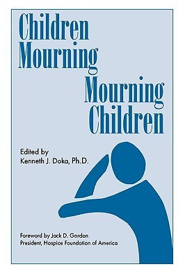 Children Mourning, Mourning Children by Kenneth J. Doka | Goodreads