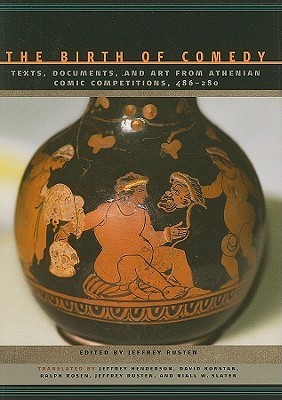 The Birth of Comedy: Texts, Documents, and Art from Athenian Comic ...