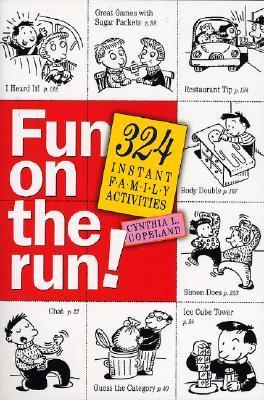 Fun on the Run!: 324 Instant Family Activities by Cynthia L. Copeland ...