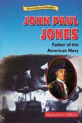 John Paul Jones: Father of the American Navy by Alison Davis Tibbitts ...