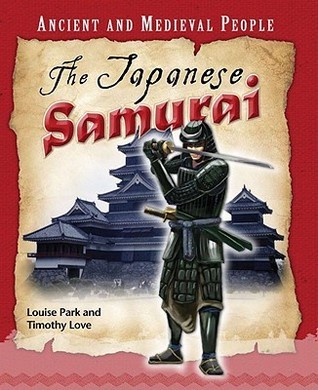 The Japanese Samurai (Ancient and Medieval People) by Louise Park ...