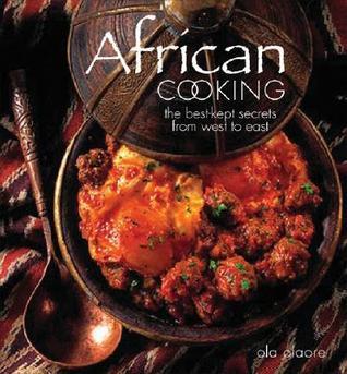 African Cooking: The Best-Kept Secrets From West to East by Ola Olaore ...