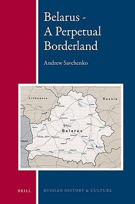 Belarus - A Perpetual Borderland by Andrew Savchenko | Goodreads