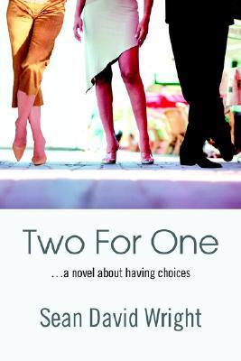 Two For One: a novel about having choices by Sean David Wright | Goodreads