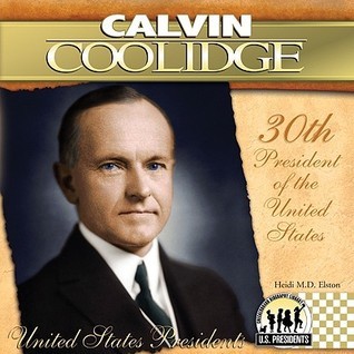 Calvin Coolidge (The United States Presidents) by Heidi Elston | Goodreads