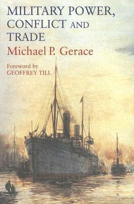 Military Power, Conflict and Trade by Michael Gerace | Goodreads