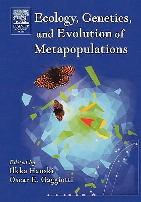 Ecology, Genetics and Evolution of Metapopulations by Ilkka A. Hanski ...