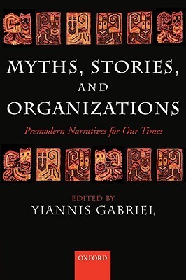 Myths, Stories, and Organizations: Premodern Narratives for Our Times ...