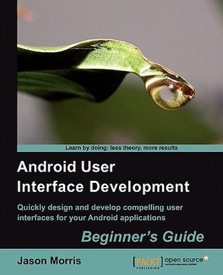 Android User Interface Development: Beginner's Guide by Jason Morris ...
