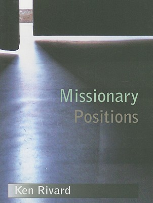 Missionary Positions by Ken Rivard | Goodreads