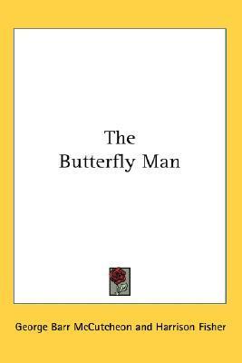 The Butterfly Man by Deceased George Barr McCutcheon | Goodreads