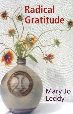 Radical Gratitude by Mary Jo Leddy | Goodreads