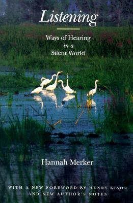 Listening: Ways of Hearing in a Silent World by Hannah Merker | Goodreads