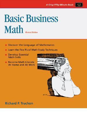 Basic Business Math: A Life-Skills Approach by Richard Truchon | Goodreads