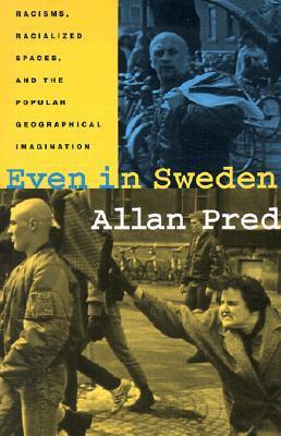 Even in Sweden: Racisms, Racialized Spaces, and the Popular ...