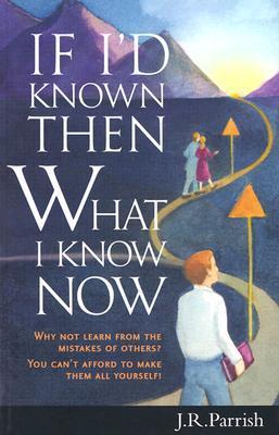 If I'd Known Then What I Know Now: Why Not Learn from the Mistakes of ...