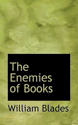 The Enemies of Books by William Blades | Goodreads