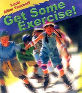 Get Some Exercise! (Look After Yourself) by Angela Royston | Goodreads