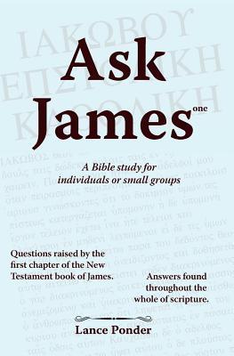 Ask James one: A Bible study for individuals or small groups by Lance ...