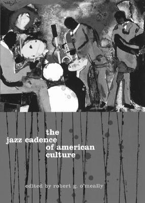 The Jazz Cadence of American Culture by Robert G. O'Meally | Goodreads